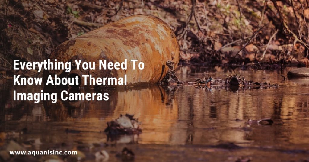 Everything You Need To Know About Thermal Imaging Cameras | Aquanisinc.com